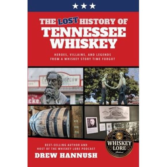 Drew Hannush | Other | The Lost History Of Tennessee Whiskey Heroes ...